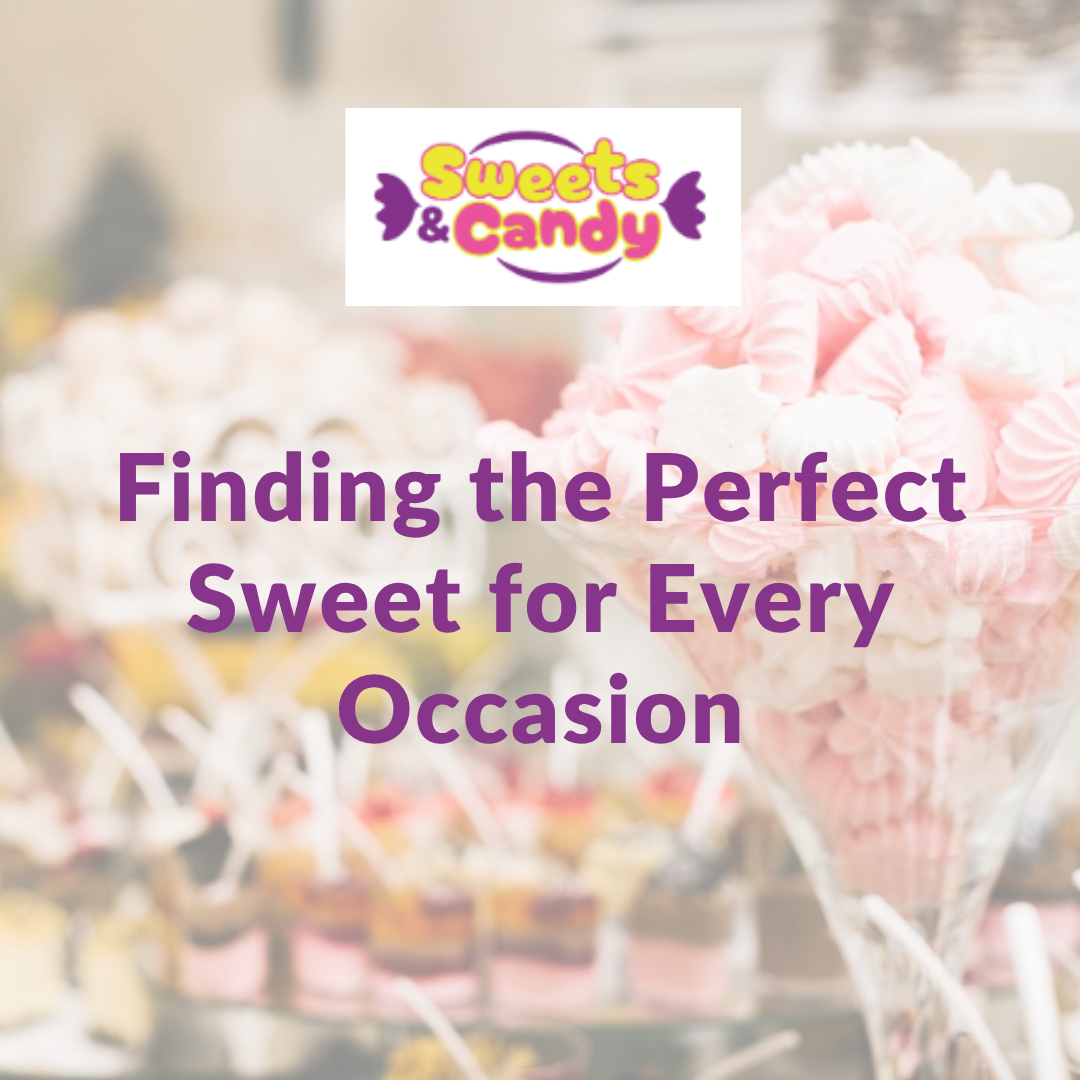 Finding the Perfect Sweet for Every Occasion - Sweets and Candy - Blogs ...